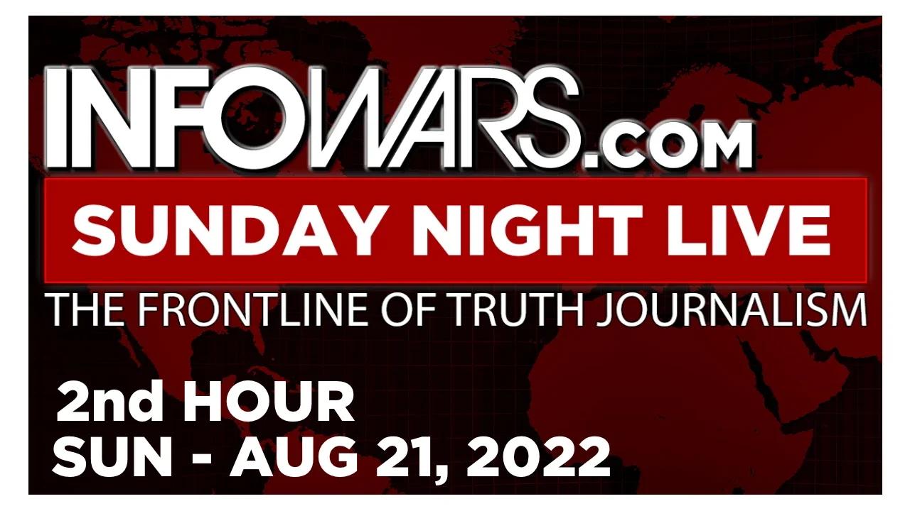 SUNDAY NIGHT LIVE [2 of 2] Sunday 8/21/22 • Alex Jones and Alexander ...