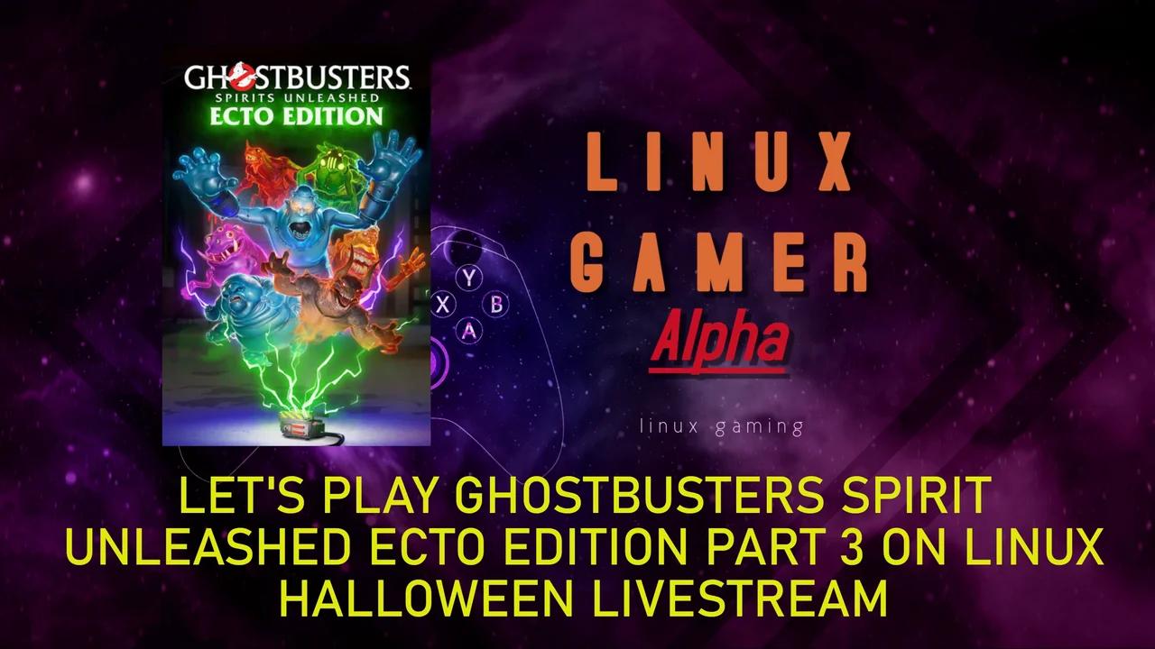 LET'S PLAY GHOSTBUSTERS SPIRIT UNLEASHED ECTO EDITION PART 3 ON LINUX ...