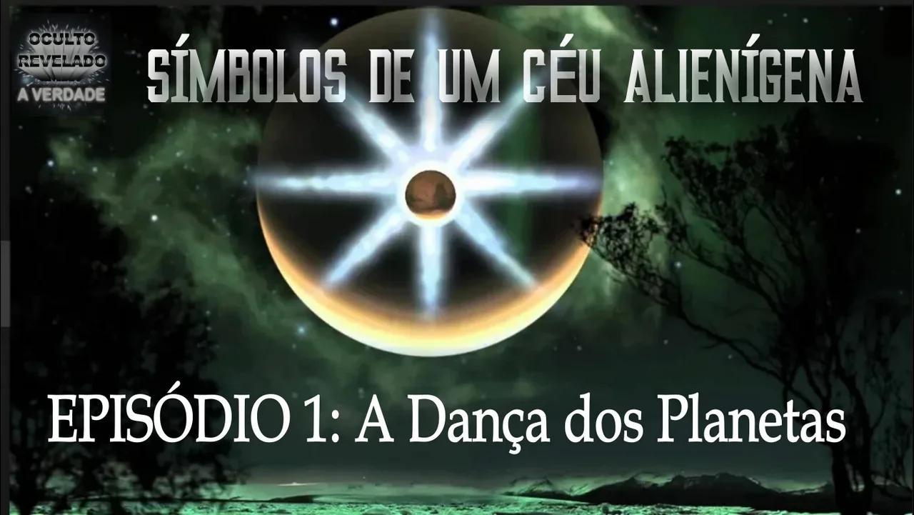 SÍMBOLOS DE UM CÉU ALIENÍGENA - EPISÓDIO 1: A Dança dos Planetas