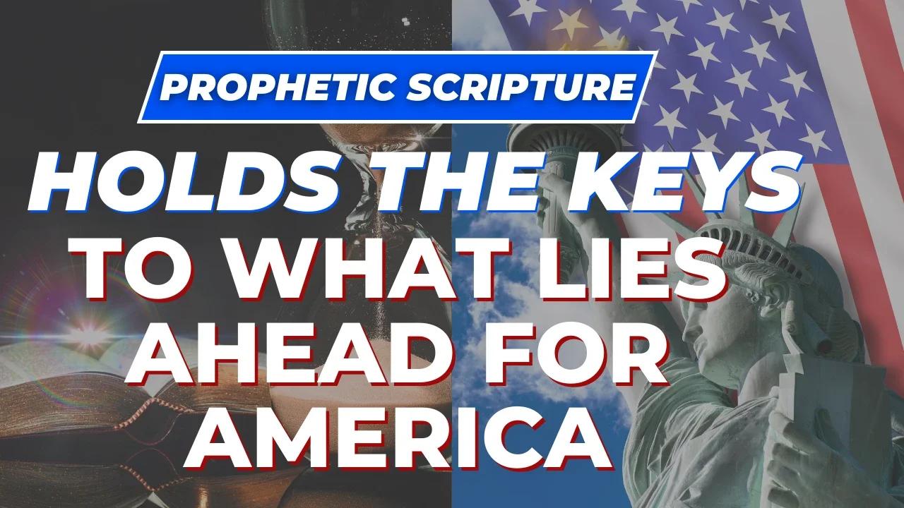 Prophetic scripture holds the keys to what lies ahead for America