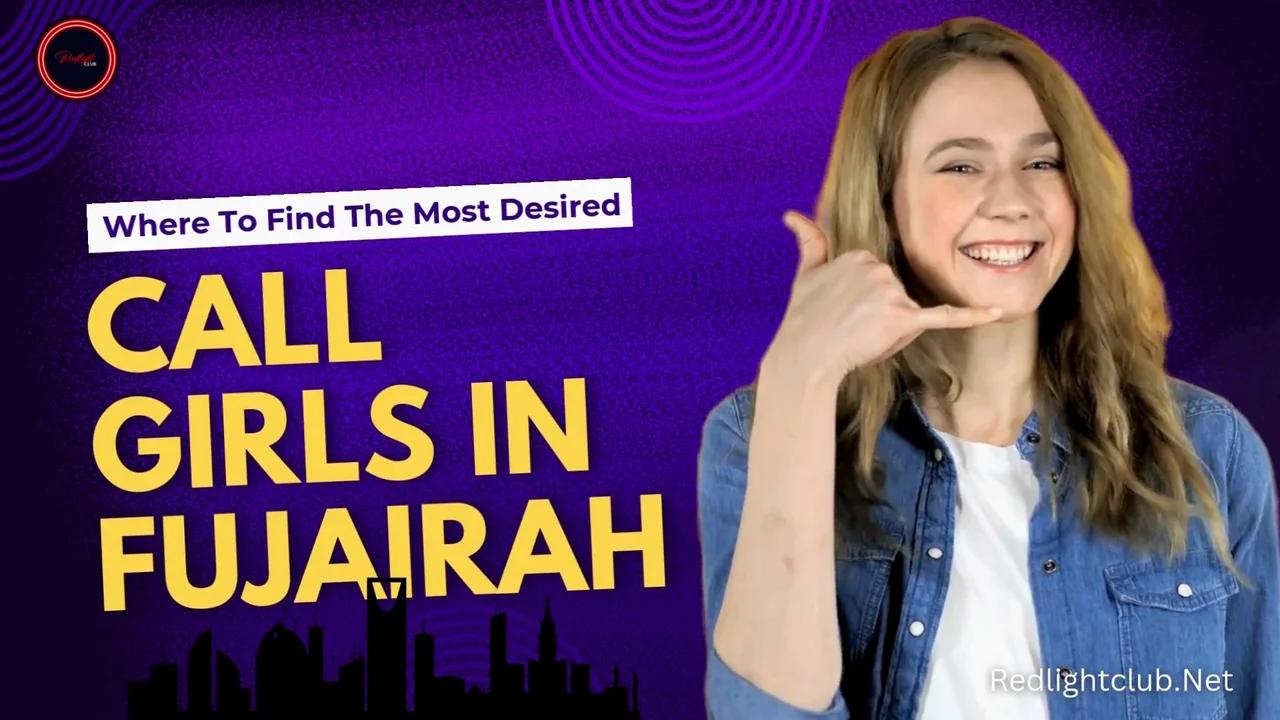 Where to Find the Most Desired Call Girls in Fujairah