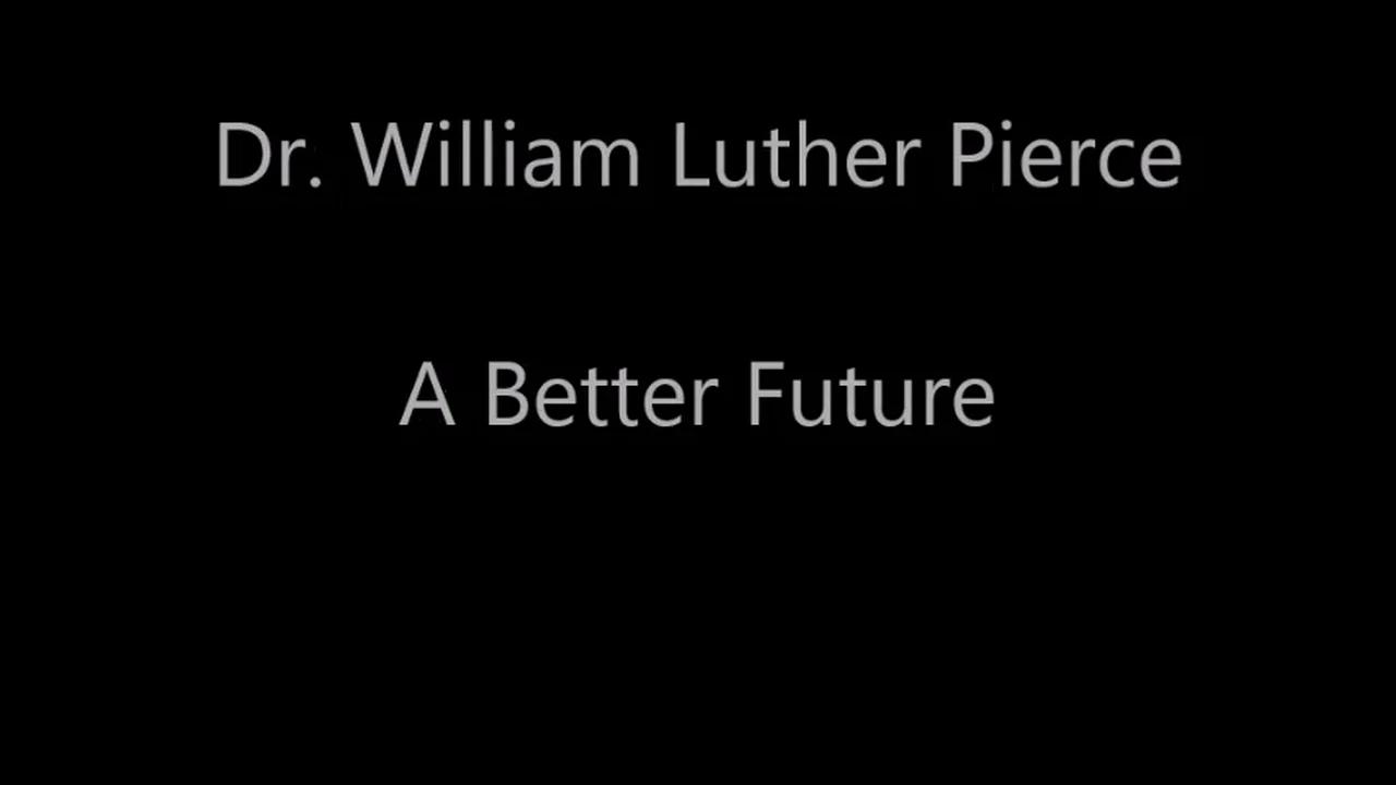 Dr. William Luther Pierce A Better Future