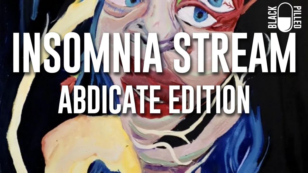 INSOMNIA STREAM: ABDICATE EDITION