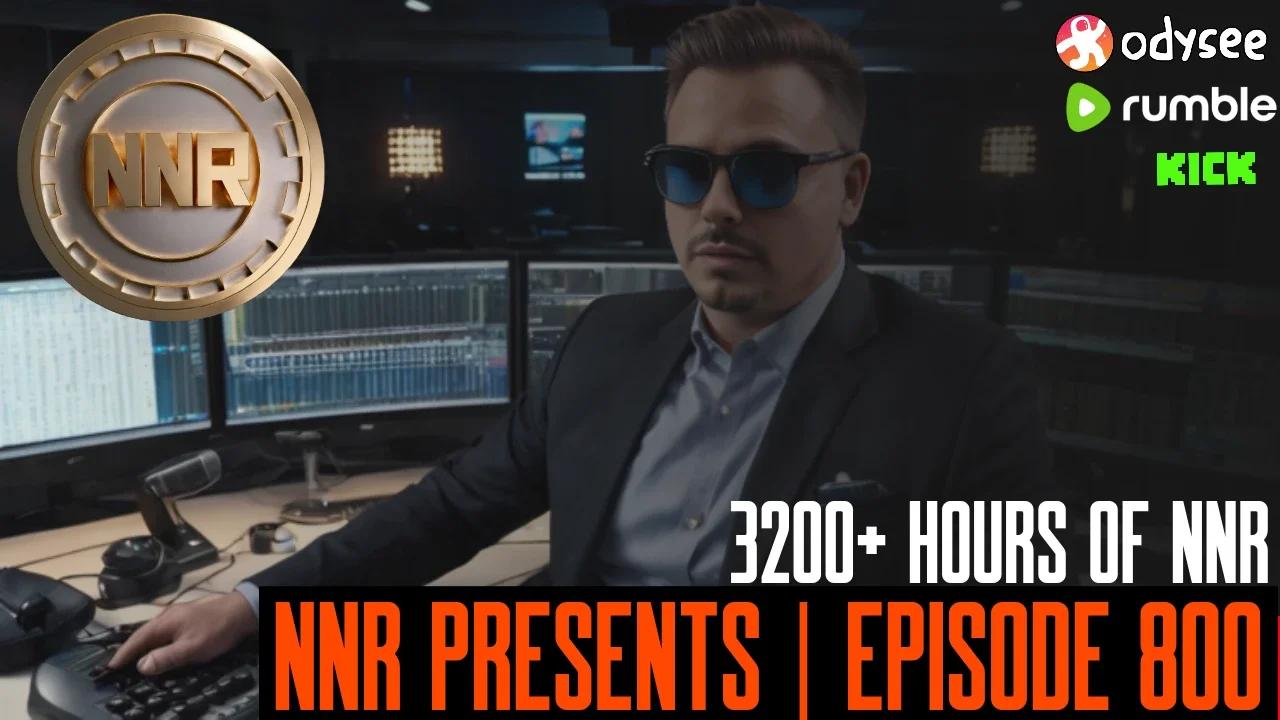 NNR | EPISODE 800 | 3200+ HOURS OF NNR
