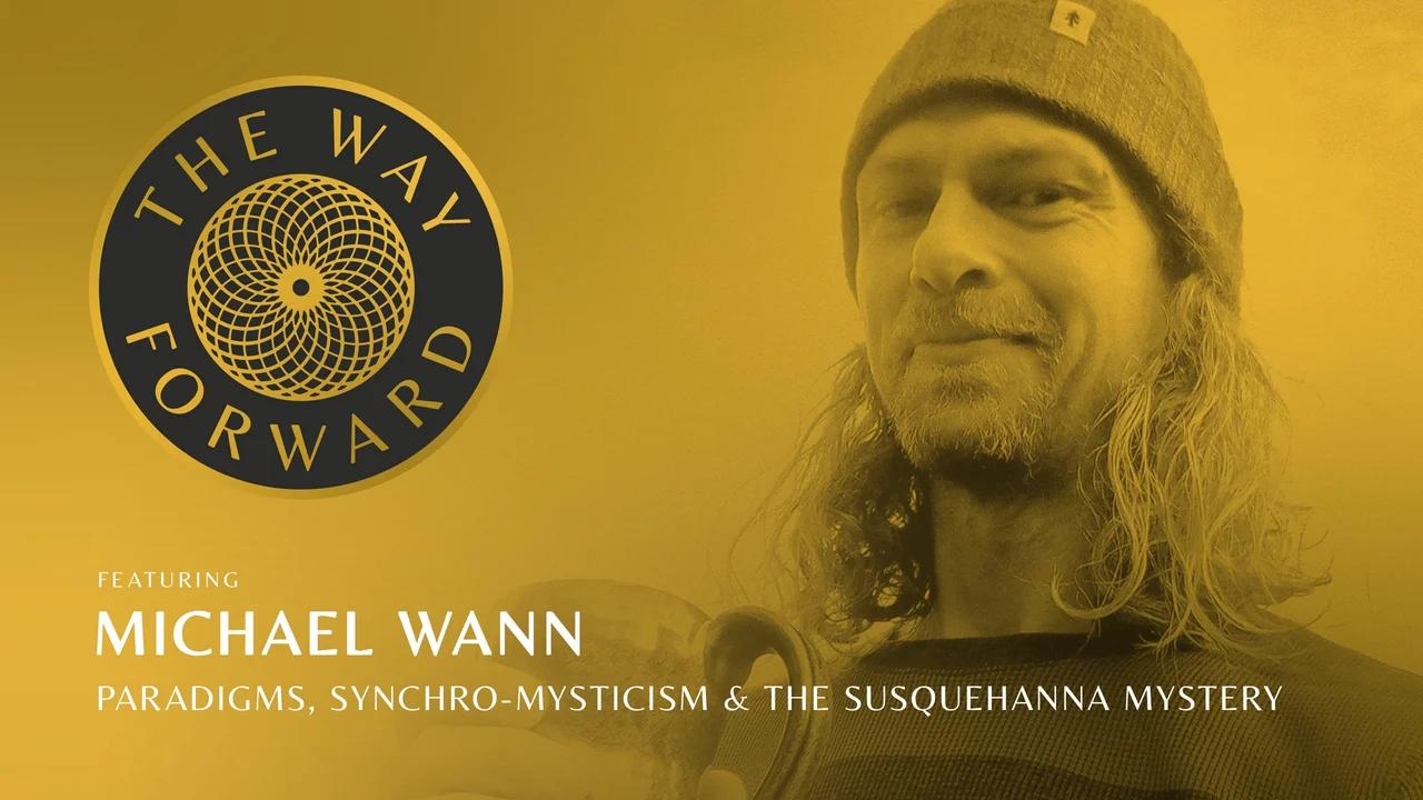Paradigms, Synchro-mysticism & The Susquehanna Mystery with Michael Wann
