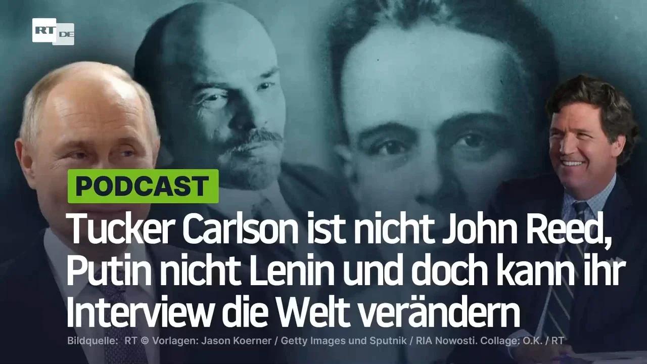 Tucker Carlson ist nicht John Reed, Putin nicht Lenin und doch kann ihr ...