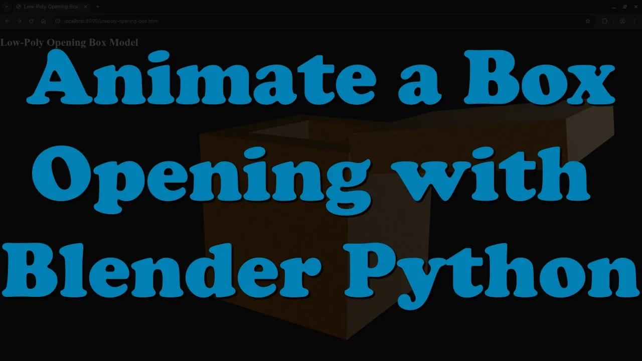 How to Animate a Box Opening in Blender Using Python - From Script to Web!