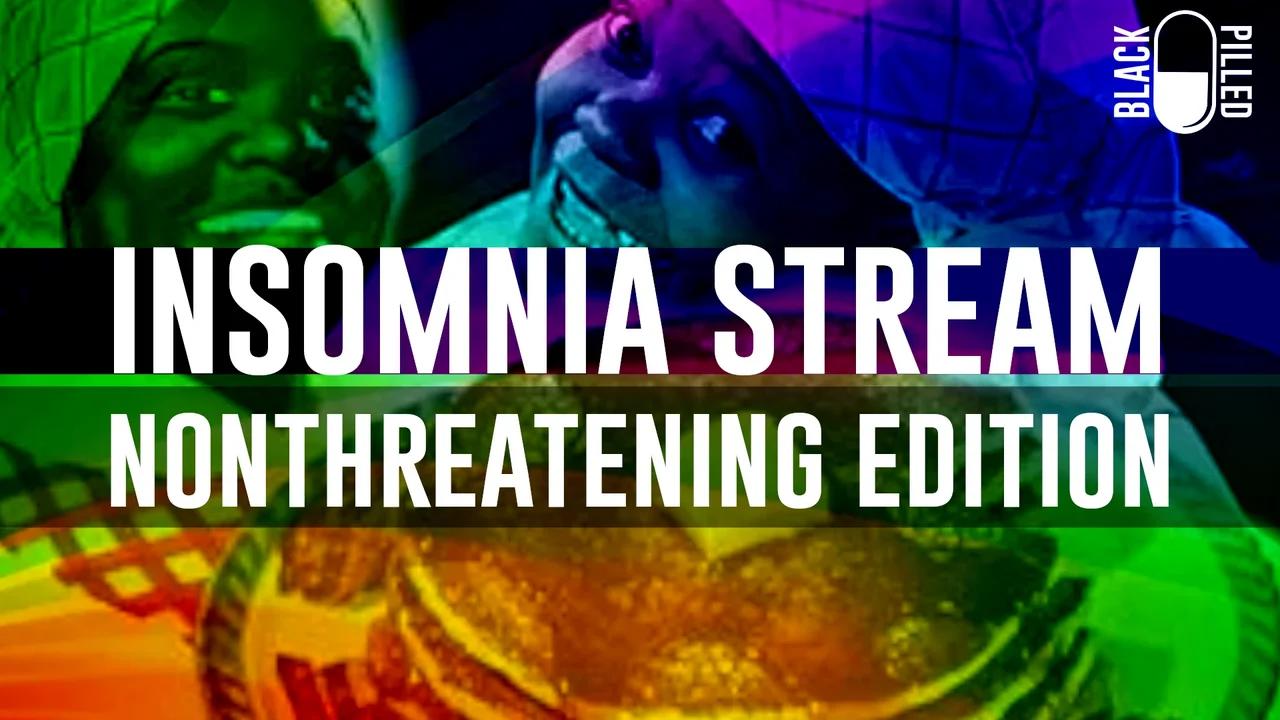 INSOMNIA STREAM: NONTHREATENING EDITION