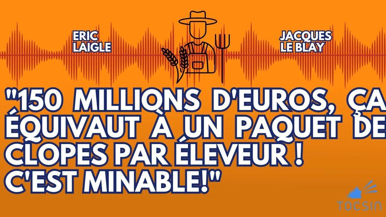 "150 millions d'euros, ça équivaut à un paquet de clopes par éleveur ...