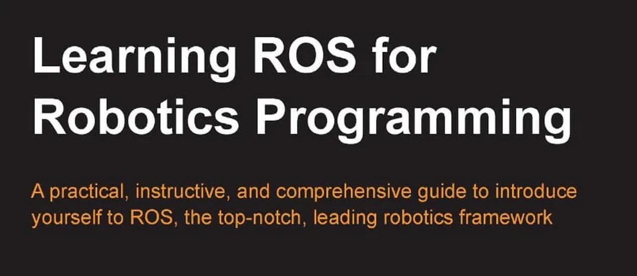 Learning ROS for Robotics Programming