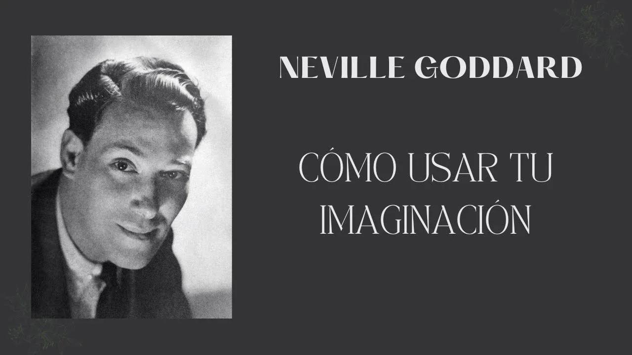 Cómo usar Tu Imaginación: Neville Goddard