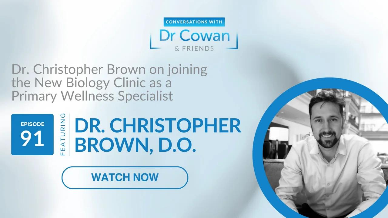 Conversations with Dr. Cowan & Friends | Ep 91: Dr. Christopher Brown