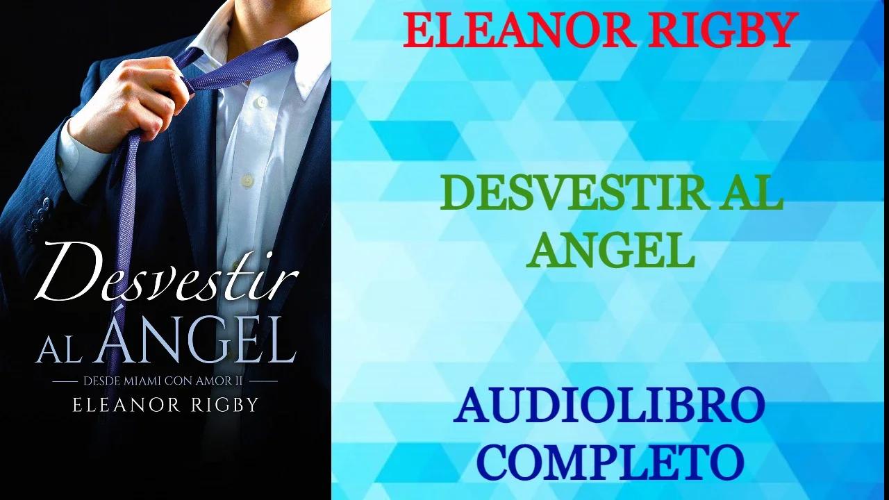 DESVESTIR AL ANGEL - ELEANOR RIGBY - AUDIOLIBRO COMPLETO