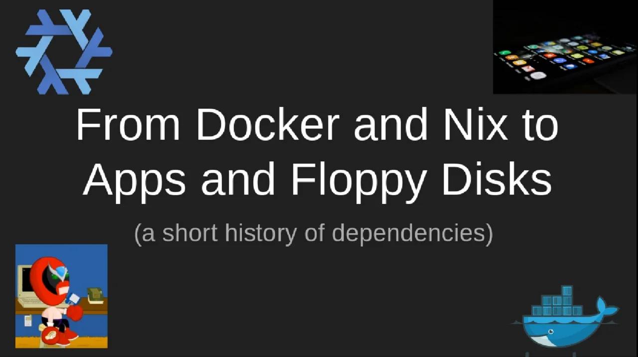 From Docker and Nix to Apps and Floppy Disks