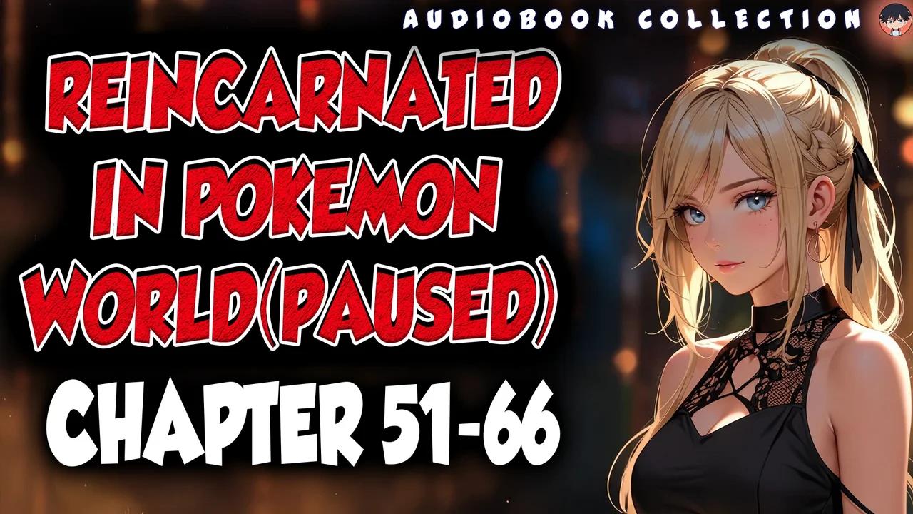 Reincarnated In Pokemon World(Paused) chapter 51-66