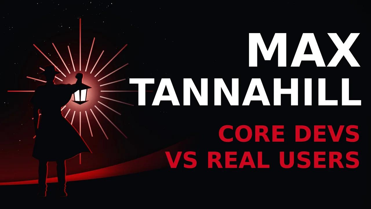 Max Tannahill: Core Devs vs Real Users
