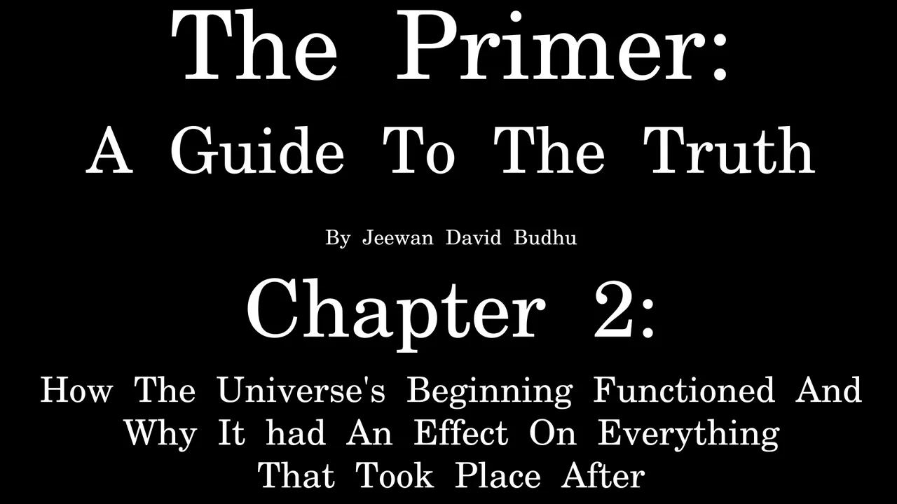 The Primer: A Guide To The Truth - Chapter 2 - How The Universe’s ...