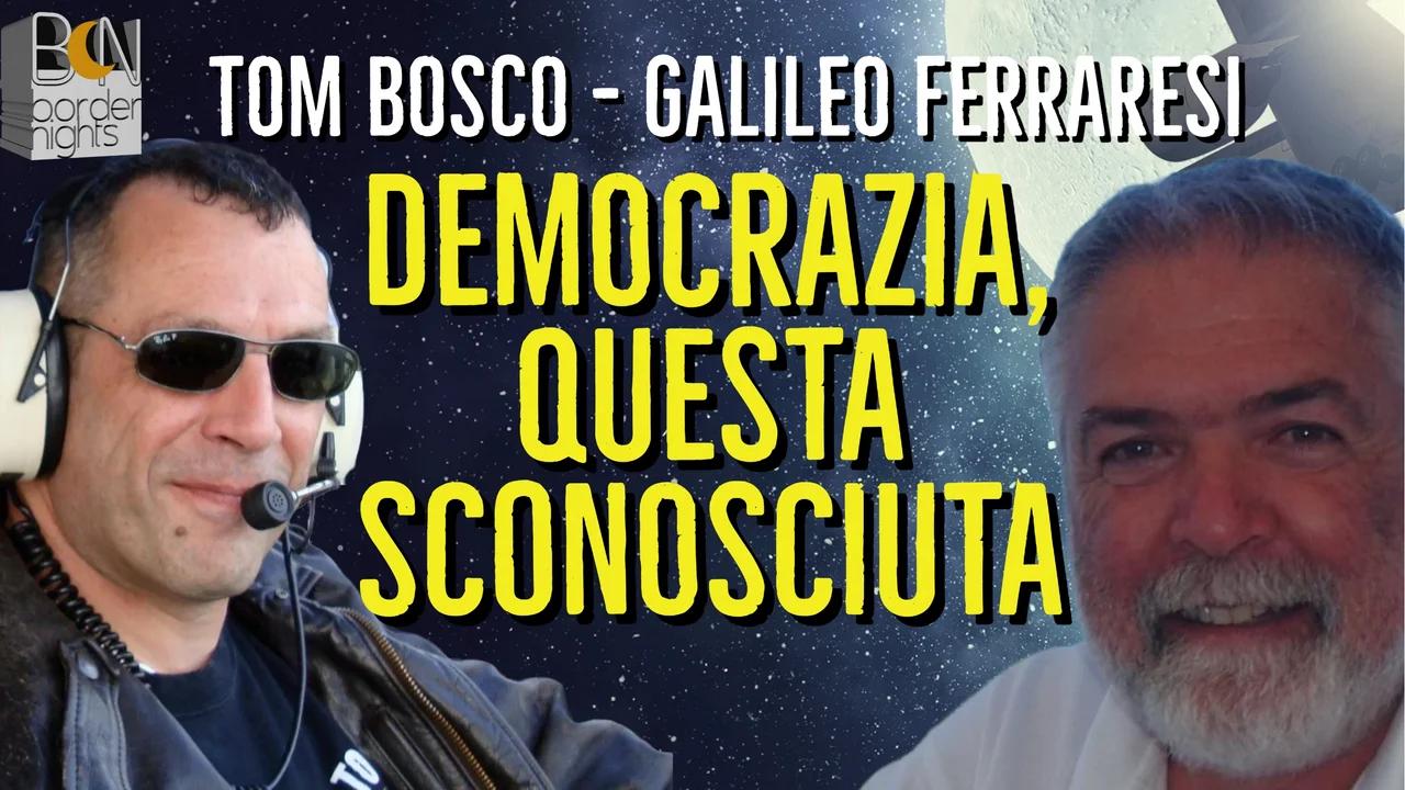 DEMOCRAZIA, QUESTA SCONOSCIUTA - TOM BOSCO con GALILEO FERRARESI