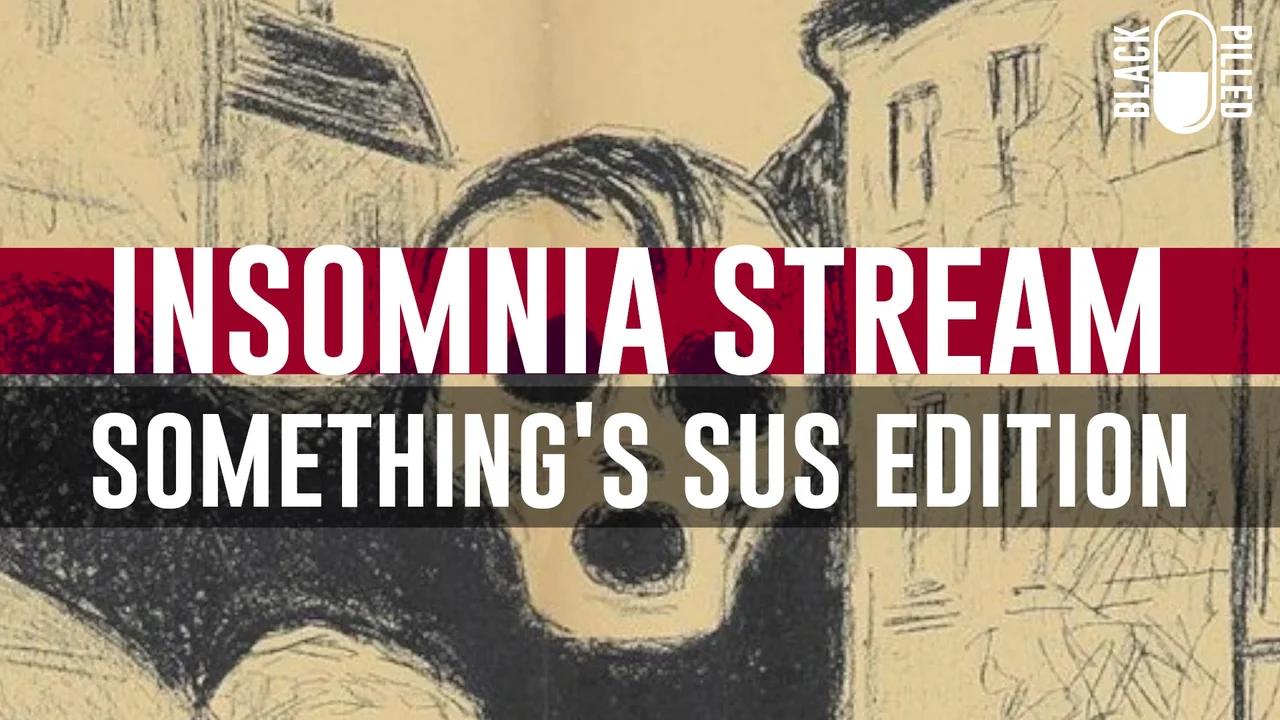INSOMNIA STREAM: SOMETHING'S SUS EDITION