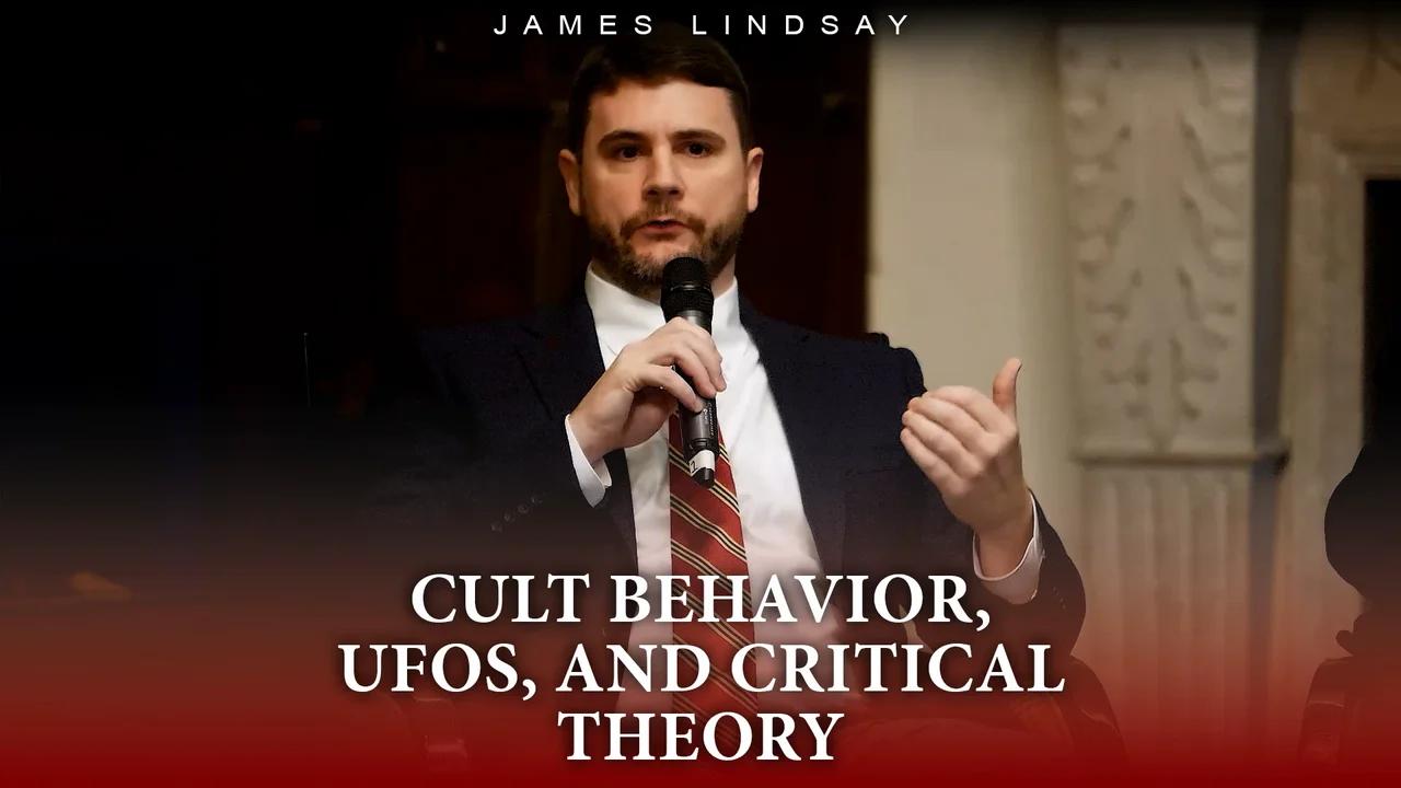 Cult Behavior, UFOs, and Critical Theory | James Lindsay