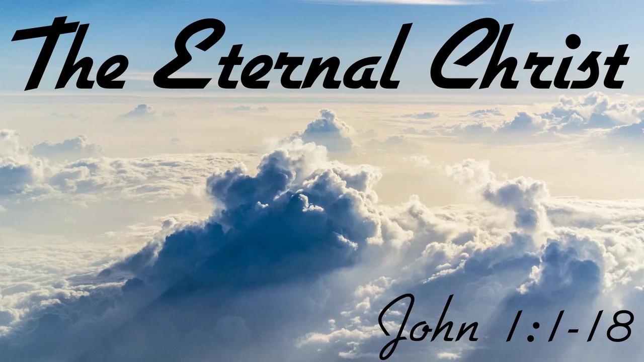 12-17 "The Eternal Christ" (John 1:1–14)