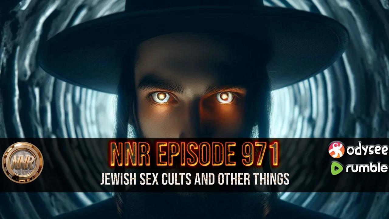 Nnr ֍ Episode 971 ֍ Kosher Sex Cults And Other Things