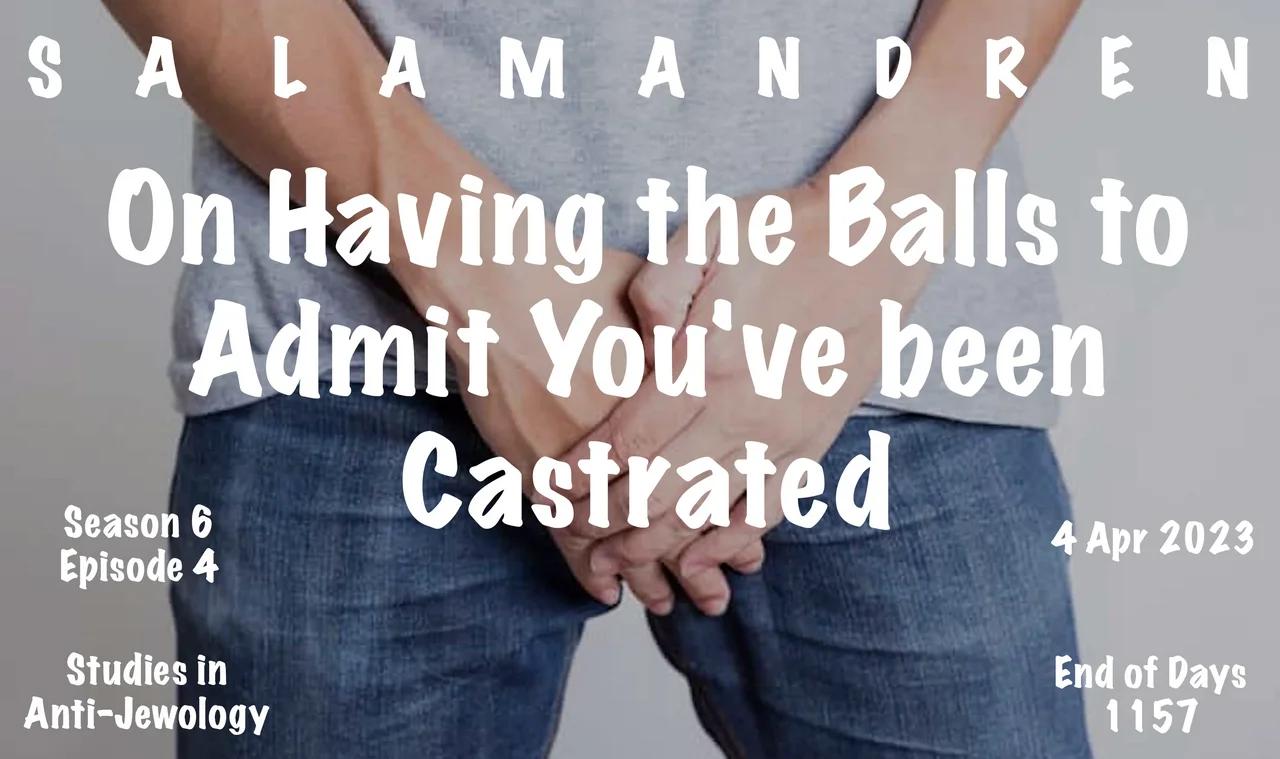On Having the Balls to Admit You've Been Castrated