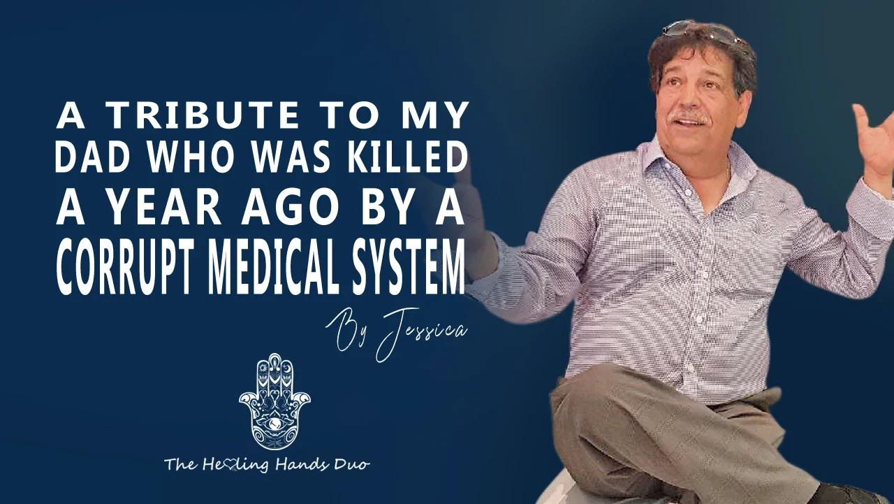A TRIBUTE TO MY DAD WHO WAS KILLED A YEAR AGO BY A CORRUPT MEDICAL SYSTEM