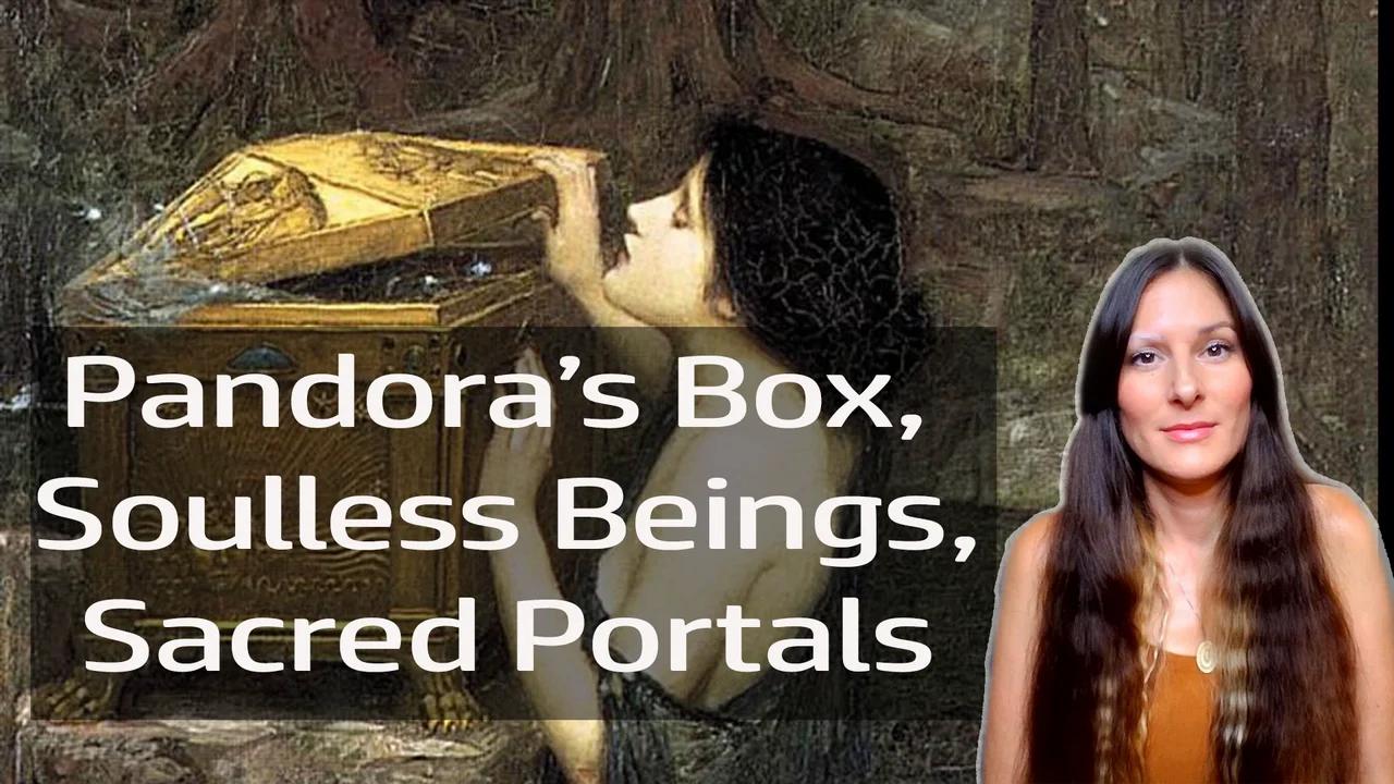 Pandoras Box, Soulless Beings, Portals, Real Truth (Psychic Insight)