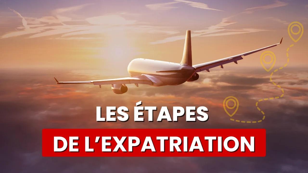 Les 3 grandes étapes de l’expatriation