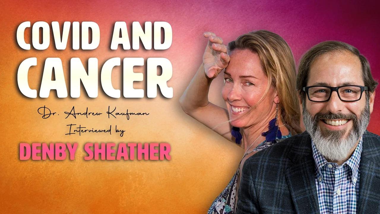 Covid And Cancer | Dr. Andrew Kaufman interviewed by Denby Sheather
