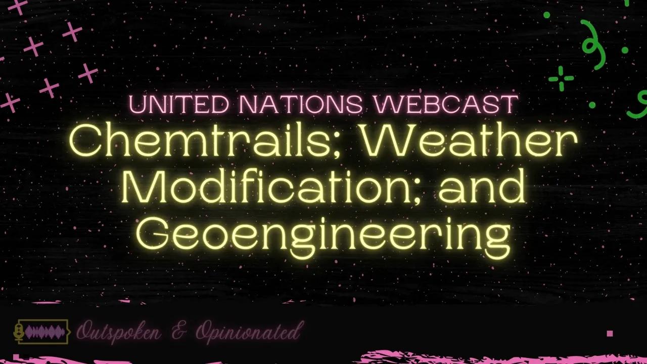 UN Webcast | Weather Modifications & Geoengineering