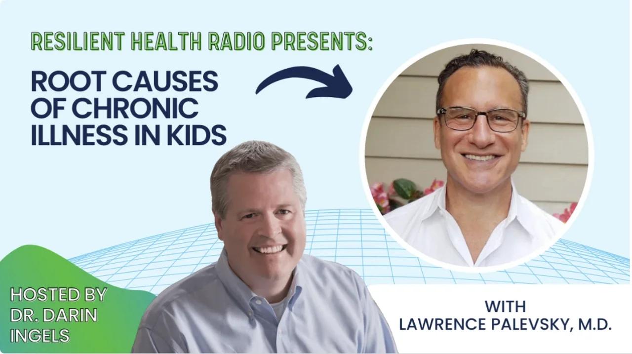 Root Causes of Chronic Illness in Kids with Dr. Lawrence Palevsky (Part 1)