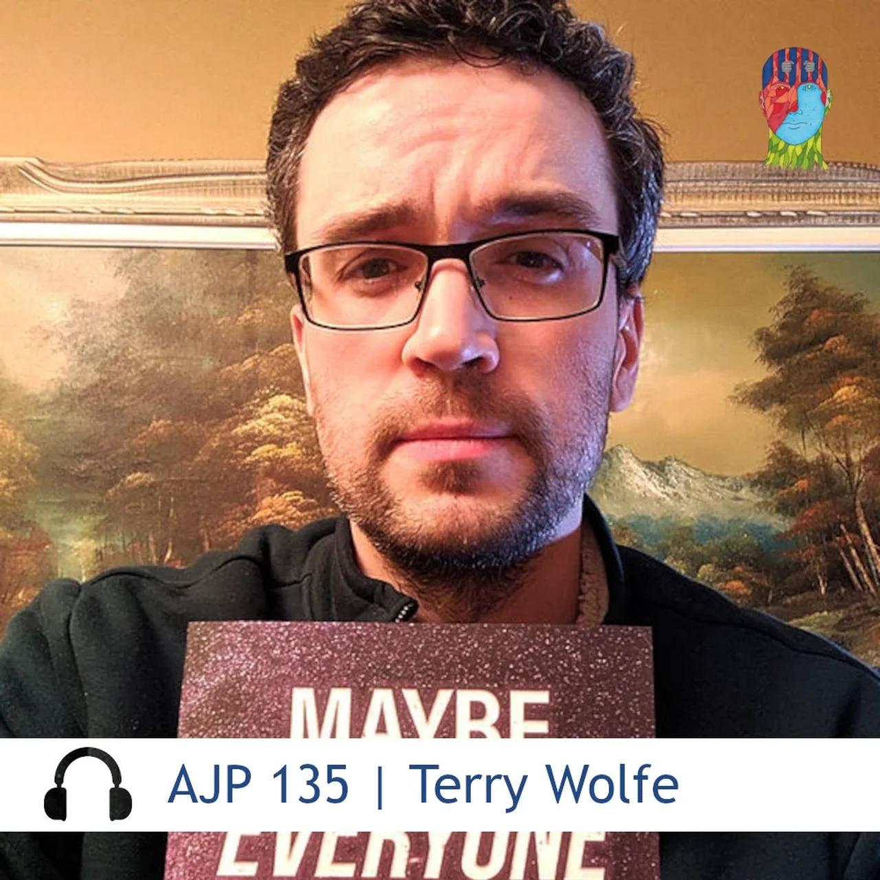 AJP 135 | Terry Wolfe — Authorities will disclose “special knowledge ...