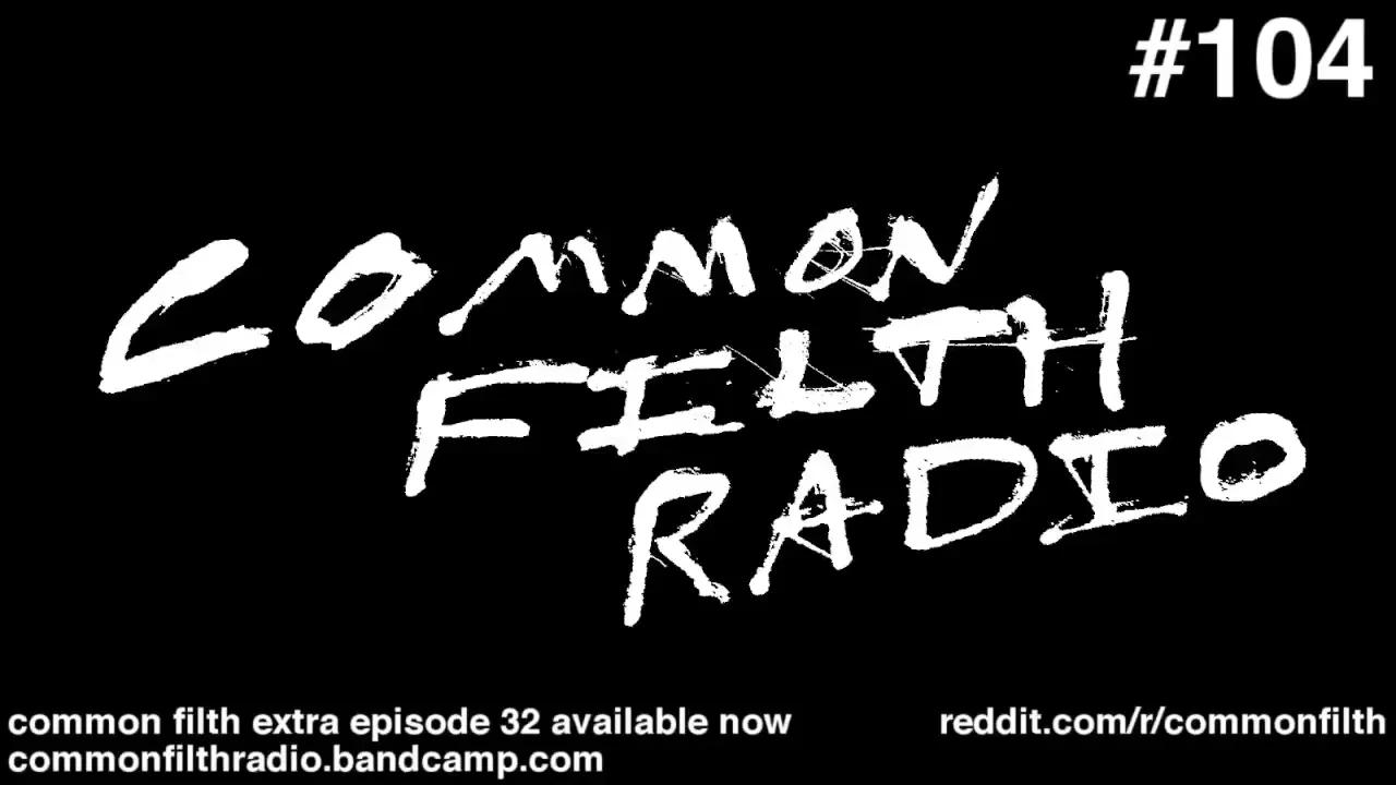 Common Filth Radio - Episode 104 (ARTISANAL HEROIN) (Common Filth Archive)