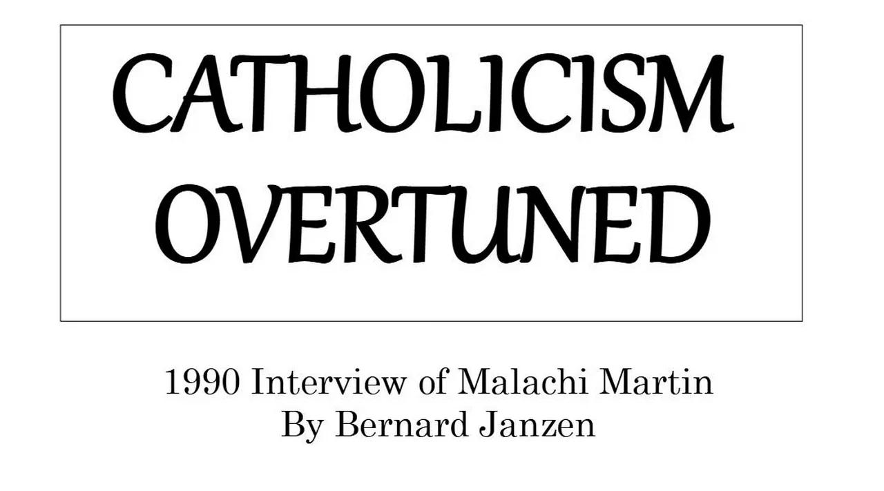 "Catholicism Overturned" - 1990 Malachi Martin interview by Bernard Janzen
