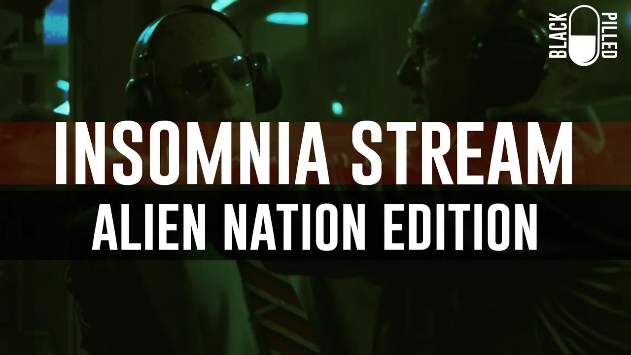 INSOMNIA STREAM: ALIEN NATION EDITION