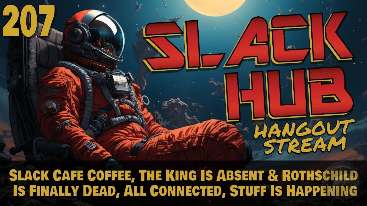 Slack Hub 207: Slack Cafe Coffee, The King Is Absent & Rothschild Is ...