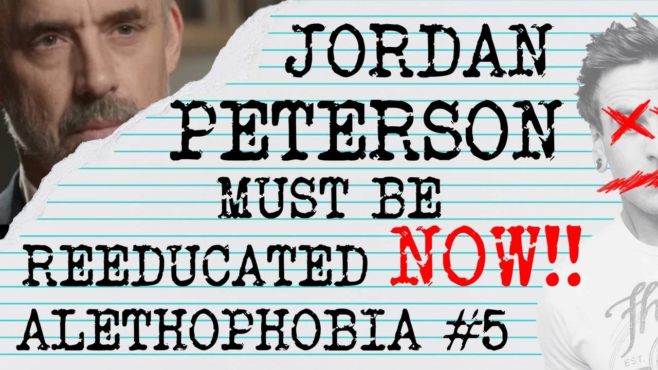 JORDAN PETERSON MUST BE STOPPED #ALETHOPHOBIA
