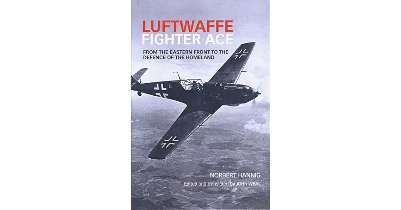 Luftwaffe Fighter Ace : From the Eastern Front to the Defense of the Homeland - Norbert Hanning