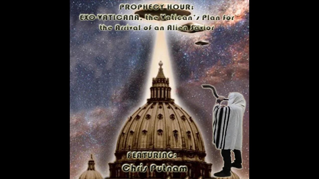PROPHECY HOUR: EXO-VATICANA, the Vatican’s Plan for the Arrival of an ...