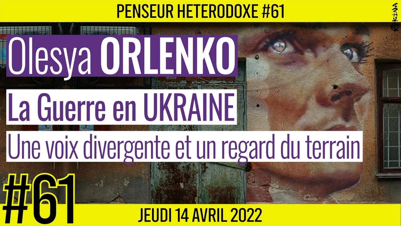💡 PENSEUR HÉTÉRODOXE #61 🗣 Olesya ORLENKO 🎯 Ukraine : Une voix divergente et un regard du ...