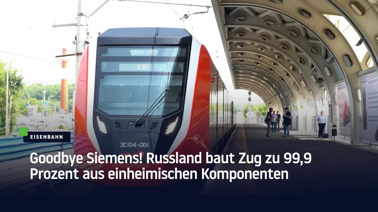 Goodbye Siemens Russland Baut Zug Zu 99 9 Prozent Aus Einheimischen