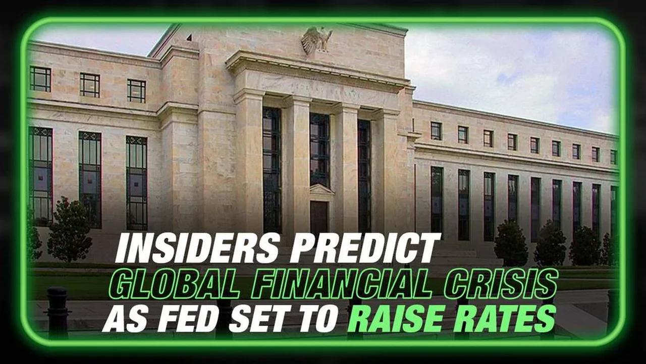 Insiders Predicting Massive Global Financial Crisis as Fed Set to Raise ...