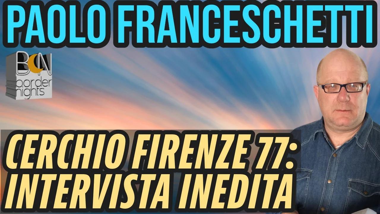 CERCHIO FIRENZE 77: UN'INTERVISTA INEDITA - PAOLO FRANCESCHETTI