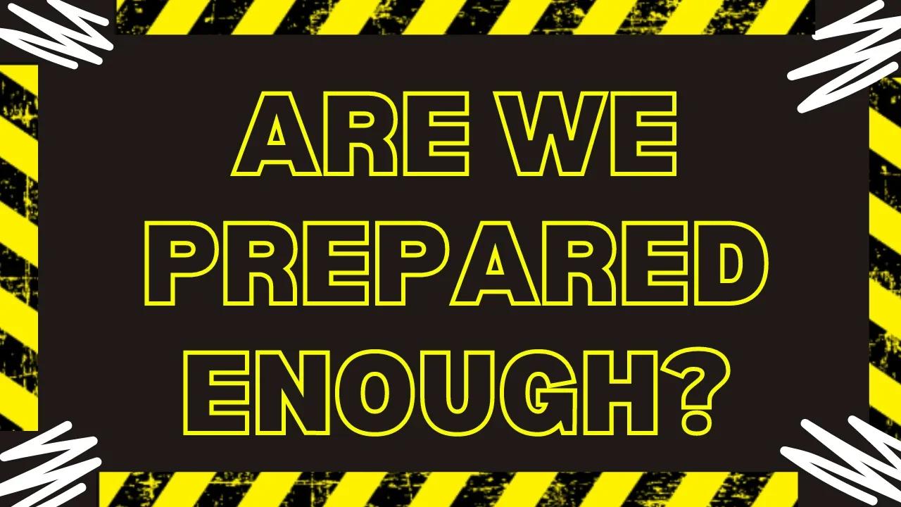 Are We prepared Enough?