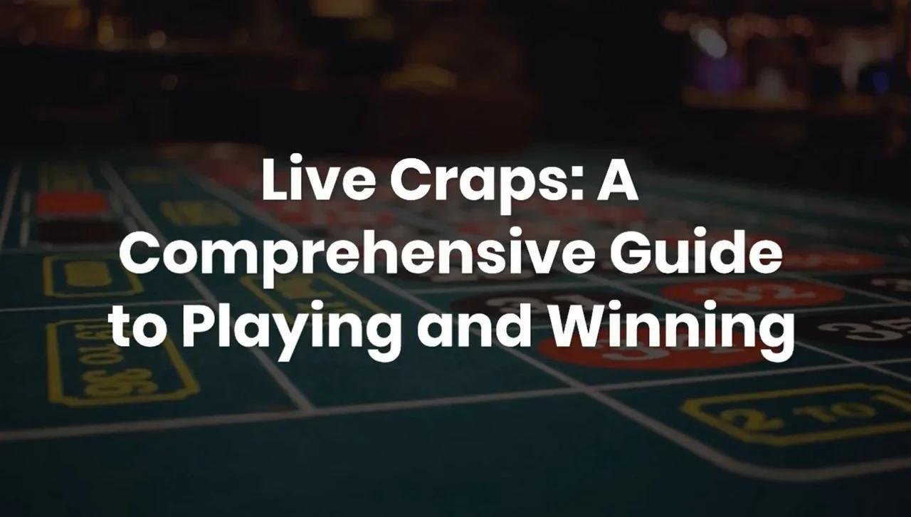 Live Craps: A Comprehensive Guide to Playing and Winning