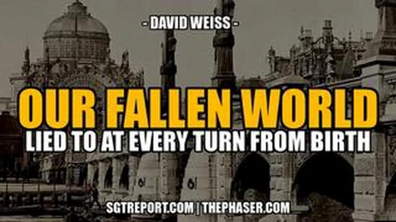 Our Fallen World: Lied to at Every Turn - David Weiss
