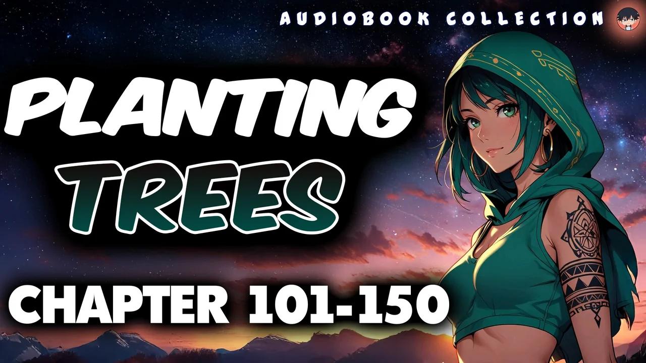 Planting Trees Through The Heavens And Worlds chapter 101-150