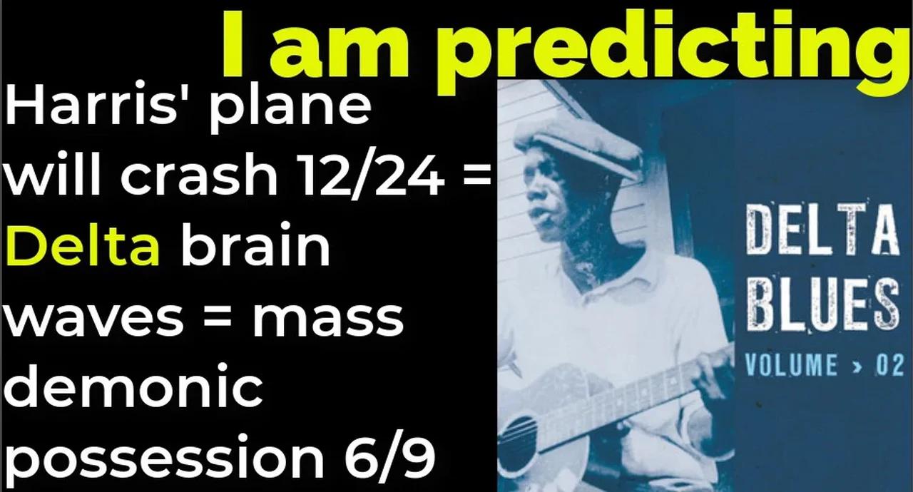 I am predicting: Harris' plane will crash Dec 24 = Delta brain waves ...